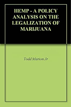 Amazon.com: HEMP - A POLICY ANALYSIS ON THE LEGALIZATION OF MARIJUANA ...
