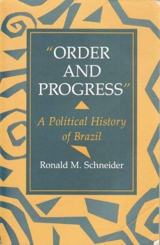 Order And Progress: A Political History Of Brazil: Schneider, Ronald M ...
