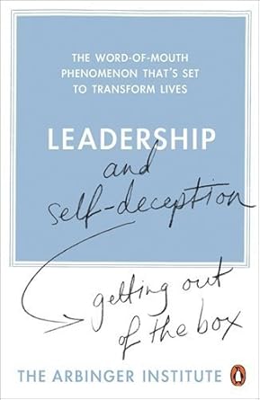 Leadership and Self-Deception: Getting out of the Box by The Arbinger ...