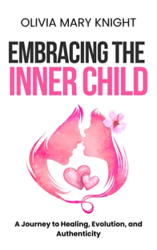 Embracing the Inner Child, Healing and Evolving with Your Inner Child ...