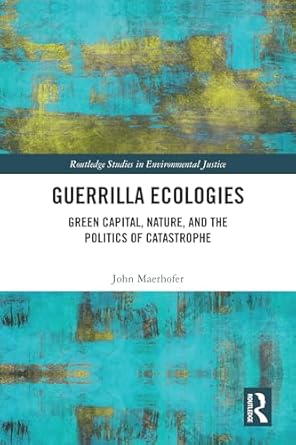 Amazon | Guerrilla Ecologies: Green Capital, Nature, and the Politics of Catastrophe (Routledge ...