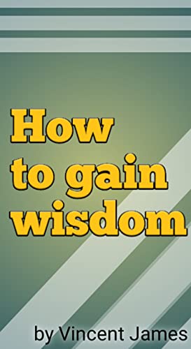 How to gain wisdom: Wisdom application of knowledge. eBook : James ...