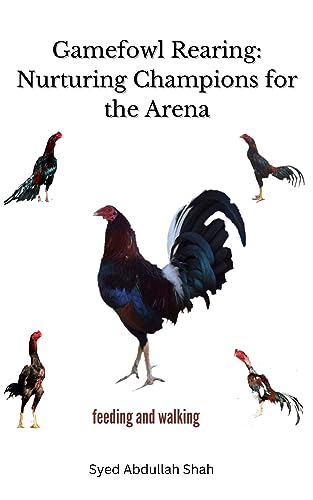 Gamefowl Rearing: Nurturing Champions for the Arena: Game Fowl training and conditioning eBook ...