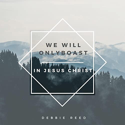 Amazon.co.jp: We Will Only Boast in Jesus Christ : Debbie Reed: Digital ...