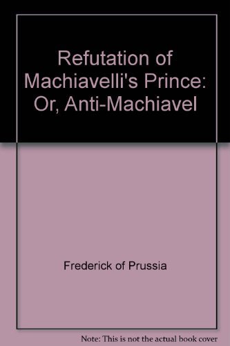 Frederick of Prussia Anti-MacHiavel: Frederick II, King of Prussia ...