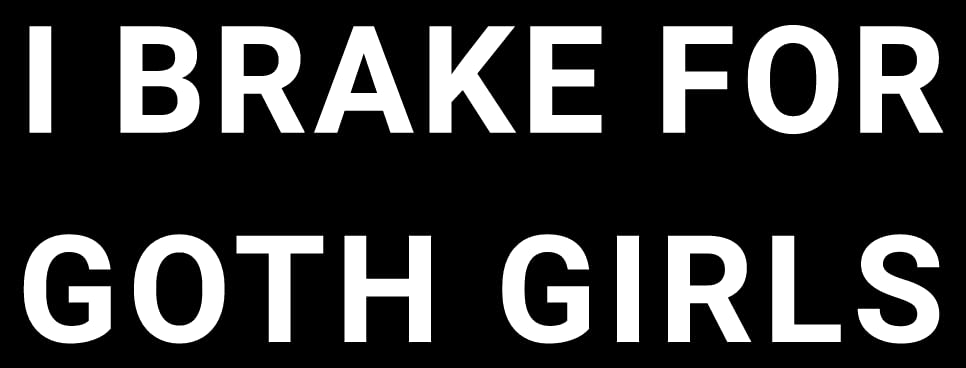 Amazon.com: I brake for goth girls - Funny I Brake For Goth Girls ...