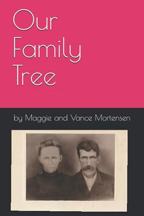 Our Family Tree: Mortensen, Vance, Weiland-Mortense, Maggie Ann ...