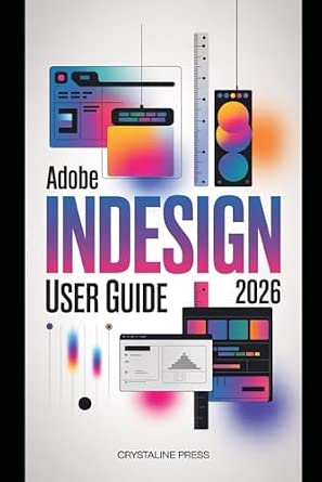 Adobe InDesign User Guide 2026: From Beginner to Pro in Page Layout ...