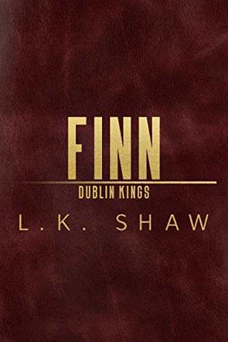 Finn (Dublin Kings) eBook : Shaw, LK: Amazon.co.uk: Kindle Store