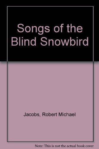 Songs of The Blind Snowbird: Jacobs, Robert Michael: 9781889534831 ...