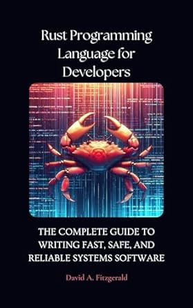RUST PROGRAMMING LANGUAGE FOR DEVELOPERS: The Complete Guide to Writing ...