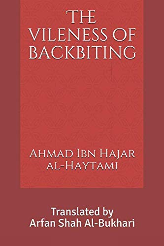 The vileness of backbiting: Hajar al-Haytami, Imam Ahmad Ibn, Shah Al ...