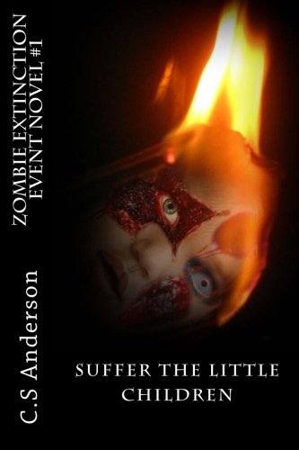 Zombie Extinction Event Novel #1: Suffer The Little Children ...