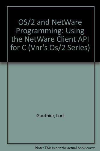 OS/2? and NetWare? Programming: Using the NetWare Client API for C (Vnr ...