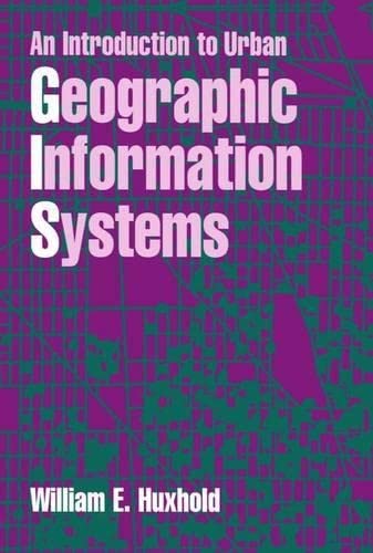 An Introduction to Urban Geographic Information Systems (Spatial Information Systems): Huxhold ...