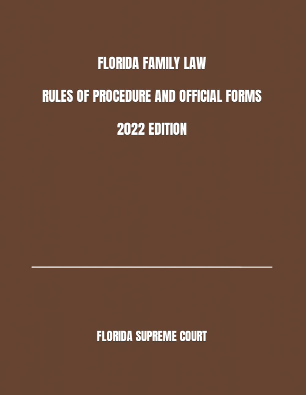 FLORIDA FAMILY LAW RULES OF PROCEDURE AND OFFICIAL FORMS 2022 EDITION ...