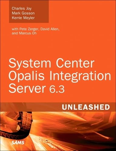 System Center Opalis Integration Server 6.3 Unleashed: Joy, Charles ...