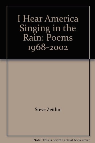 I Hear America Singing in the Rain: Poems 1968-2002: Steve Zeitlin ...