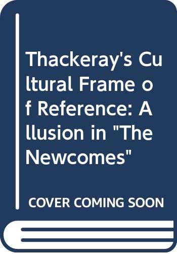 Thackeray's Cultural Frame of Reference: Allusion in The Newcomes ...