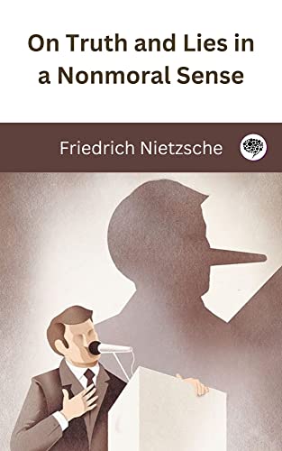 On Truth and Lies in a Nonmoral Sense eBook : Friedrich Nietzsche ...