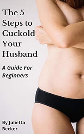 The 5 Steps to Cuckold Your Husband: A Guide for Beginners (English ...