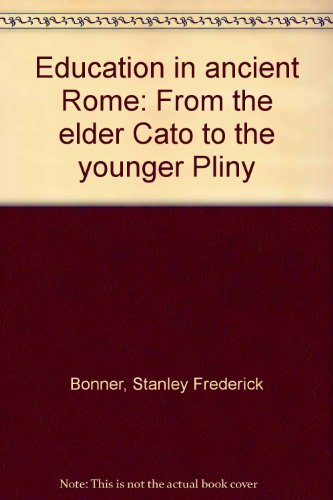 Education in Ancient Rome: From the Elder Cato to the Younger Pliny ...