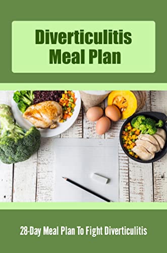 Diverticulitis Meal Plan: 28-Day Meal Plan To Fight Diverticulitis ...