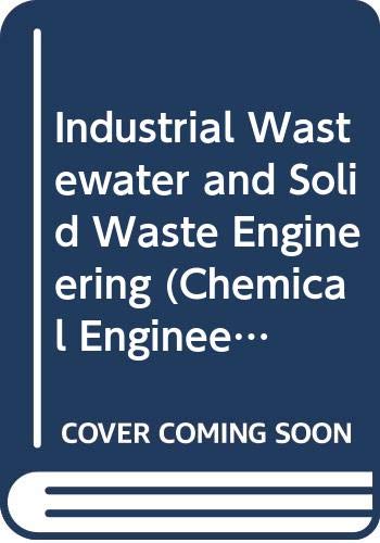 Industrial Wastewater and Solid Waste Engineering: Chemical Engineering ...