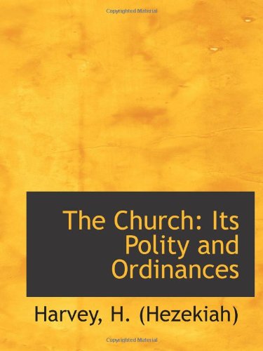 Amazon.com: The Church: Its Polity and Ordinances: 9781110329670: H ...