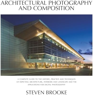 Architectural Photography and Composition 2nd Edition: A complete guide ...