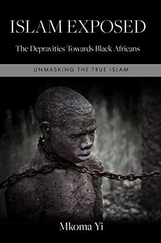 ISLAM EXPOSED: The Depravities Towards Black Africans eBook : Yi, Mkoma ...