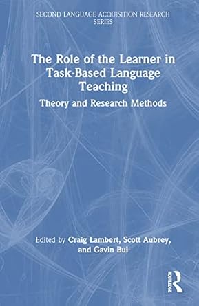 The Role of the Learner in Task-Based Language Teaching: Theory and ...