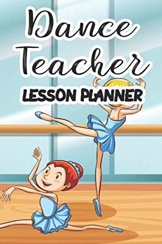 Dance Teacher Lesson Planner: Choreography Journal For Polishing Ballet ...