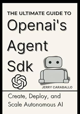 The Ultimate Guide To Openai's Agent Sdk: Create, Deploy, And Scale ...