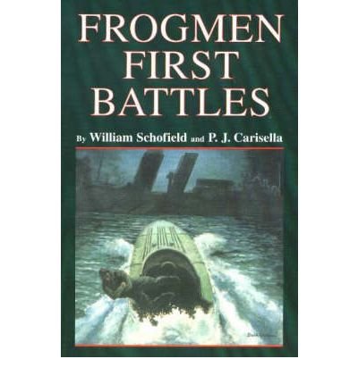 Frogmen First Battles: Schofield, William, Carisella, P. J., Caso ...