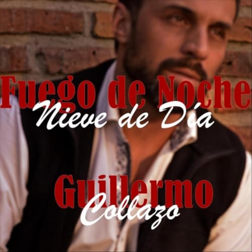 Fuego de Noche Nieve de Día by Guillermo Collazo on Amazon Prime Music