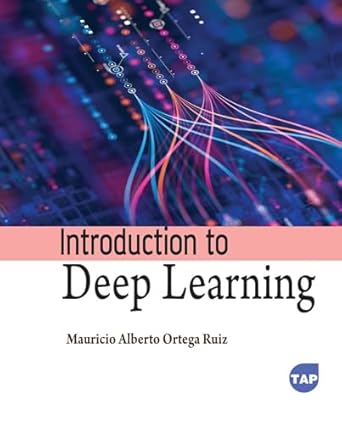 Introduction to Deep Learning: Amazon.co.uk: Mauricio Alberto Ortega Ruiz: 9781779562999: Books