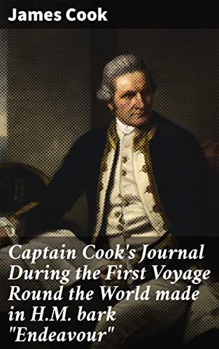 Captain Cook's Journal During the First Voyage Round the World made in ...