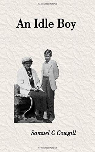 An Idle Boy: Cowgill, Mr Samuel C: 9780993251177: Amazon.com: Books