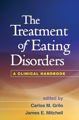 The Treatment of Eating Disorders: A Clinical Handbook: 9781609184957 ...