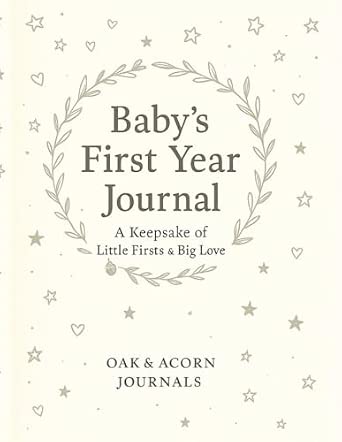 Baby’s First Year Journal: A Keepsake of Little Firsts & Big Love ...
