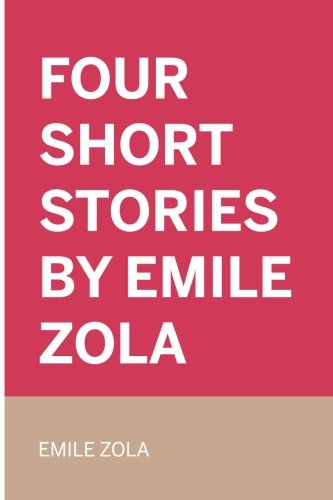 Four Short Stories By Emile Zola: Zola, Emile: 9781522911579: Amazon ...
