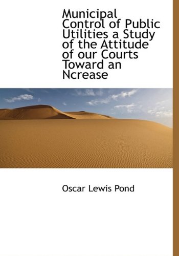 Municipal Control of Public Utilities a Study of the Attitude of our ...