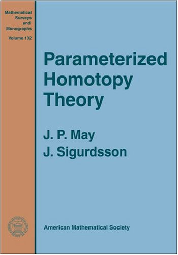 Parametrized Homotopy Theory (Mathematical Surveys and Monographs, 132 ...