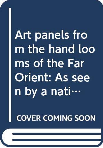 Art panels from the hand looms of the Far Orient: As seen by a native ...