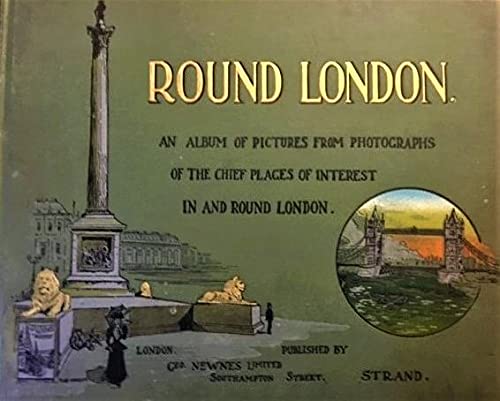 Round London: an album of pictures from photographs of the chief places ...