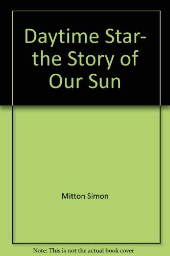 Daytime Star, the Story of Our Sun: Mitton, Simon: 9780684168401 ...