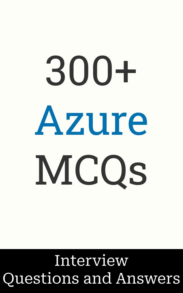 Amazon.com: 300+ Azure Interview Questions and Answers: MCQ Format Questions | Freshers to ...