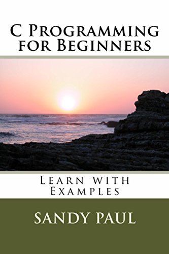 C Programming For Beginners Learn With Examples Ebook Paul Sandy