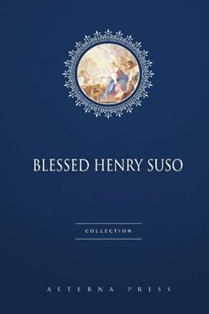 Blessed Henry Suso Collection: 2 Books: Blessed Henry Suso, Aeterna ...
